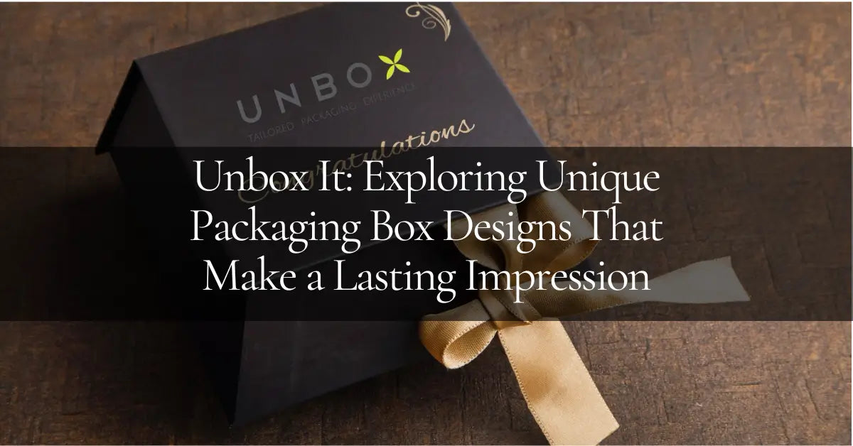 Unique Packaging Designs: Leave a Lasting Impression – Unbox | Premium ...