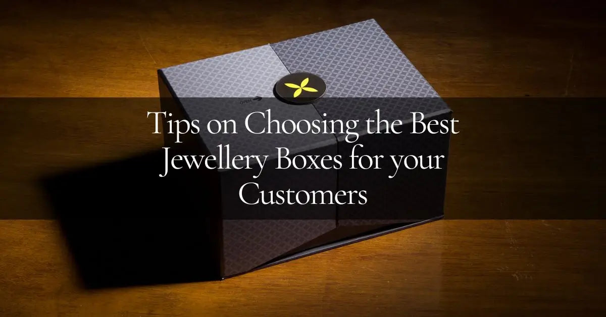 Tips for Choosing the Best Jewellery Boxes for Your Customer – Unbox ...